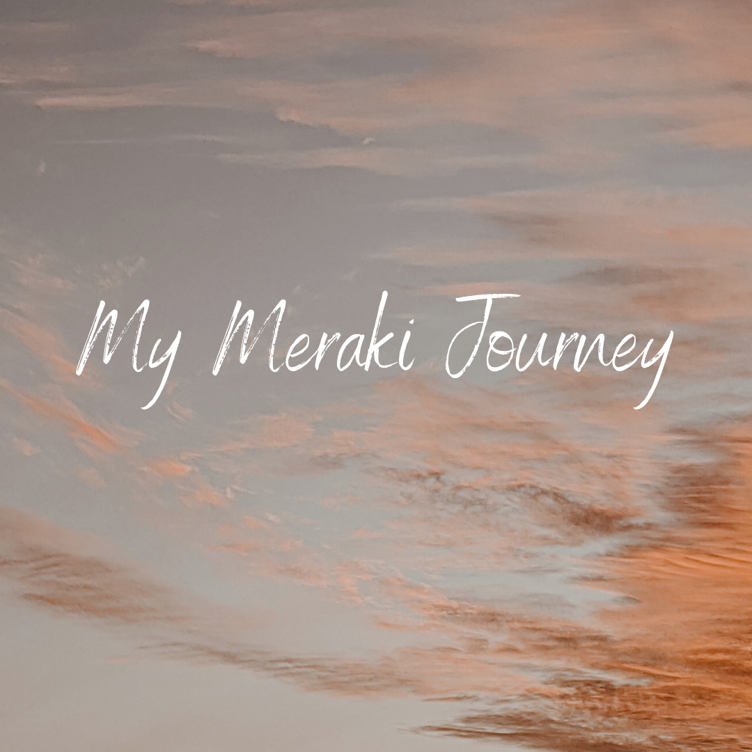My Meraki Journey